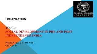 Final social dev(pre&post independence) 1 | PPTX