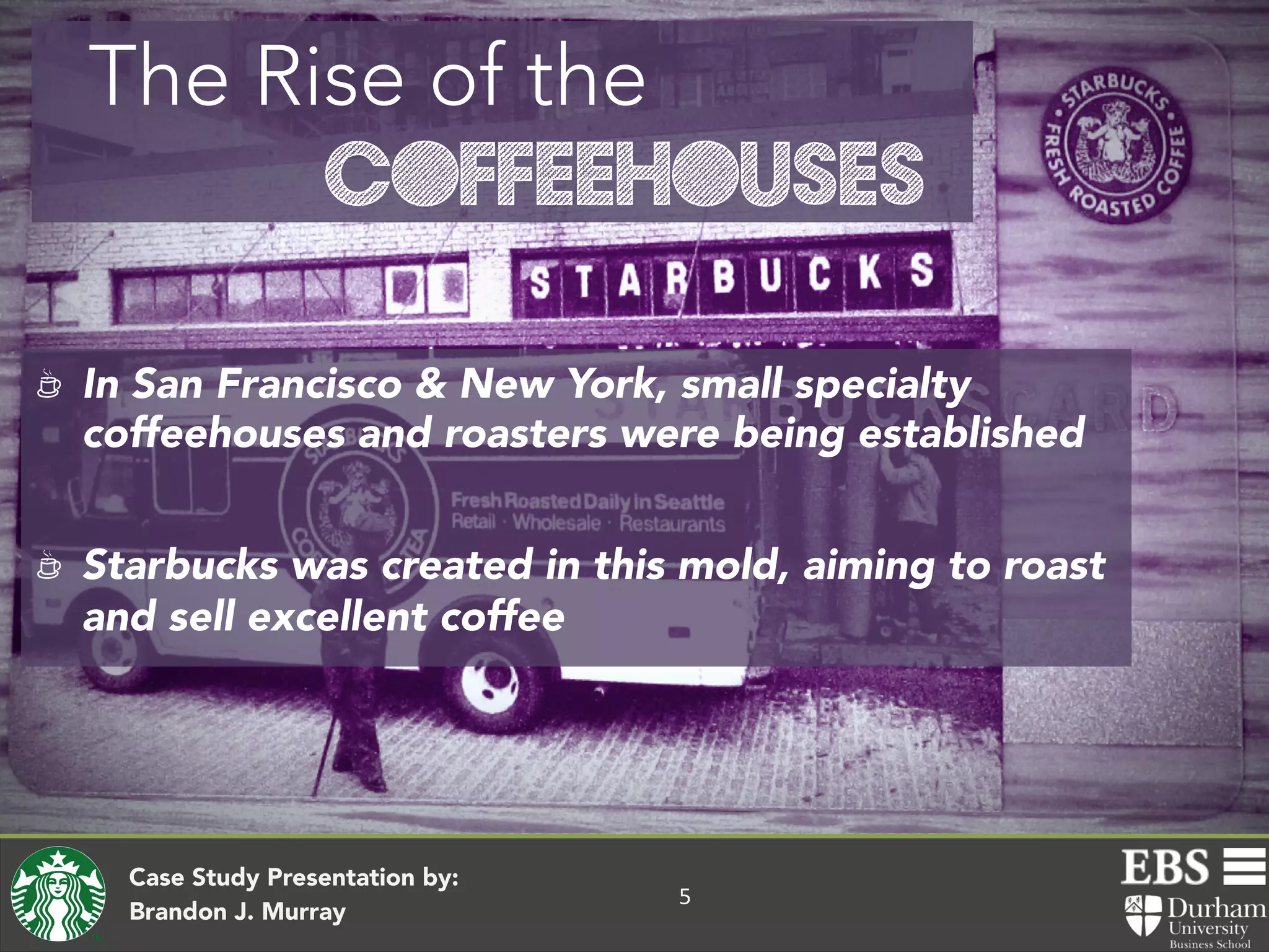 Starbucks: A Story of Growth - case study presentation for EBS/DBS | PDF