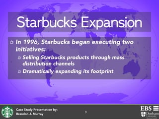 Starbucks: A Story of Growth - case study presentation for EBS/DBS | PDF