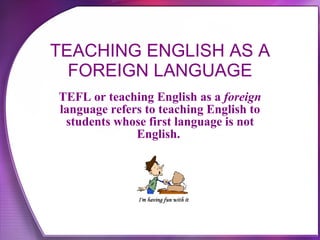 TEACHING ENGLISH AS A FOREIGN LANGUAGE | PPT
