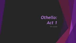 Othello: Act 1 Unit Plan | PPTX
