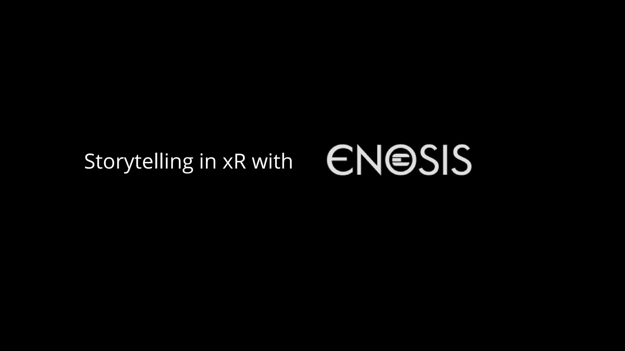 Vangelis Lympouridis (Enosis): XR Storytelling with Enosis | PPT