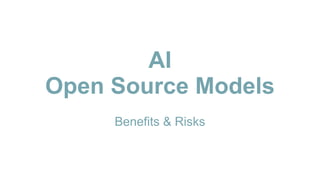 AI Open-Source Models- Benefits vs. Risks. | PPTX