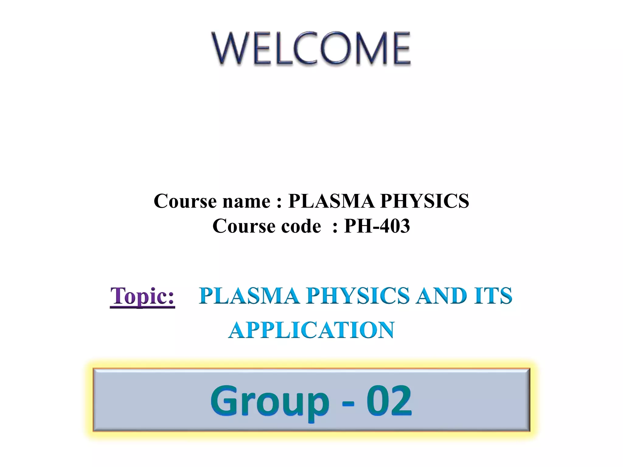 PLASMA PHYSICS AND ITS APPLICATION | PPTX