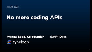 INTERFACE by apidays 2023 - No more coding API's, Prerna Sood, Syncloop | PPT | Free download