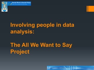 Involving People in Data Analysis: The All We Want To Say Project | PPT