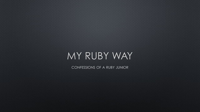 My Ruby Way - Confession of a Ruby Junior | PDF