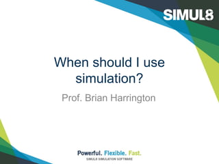 When Should I Use Simulation? | PPT