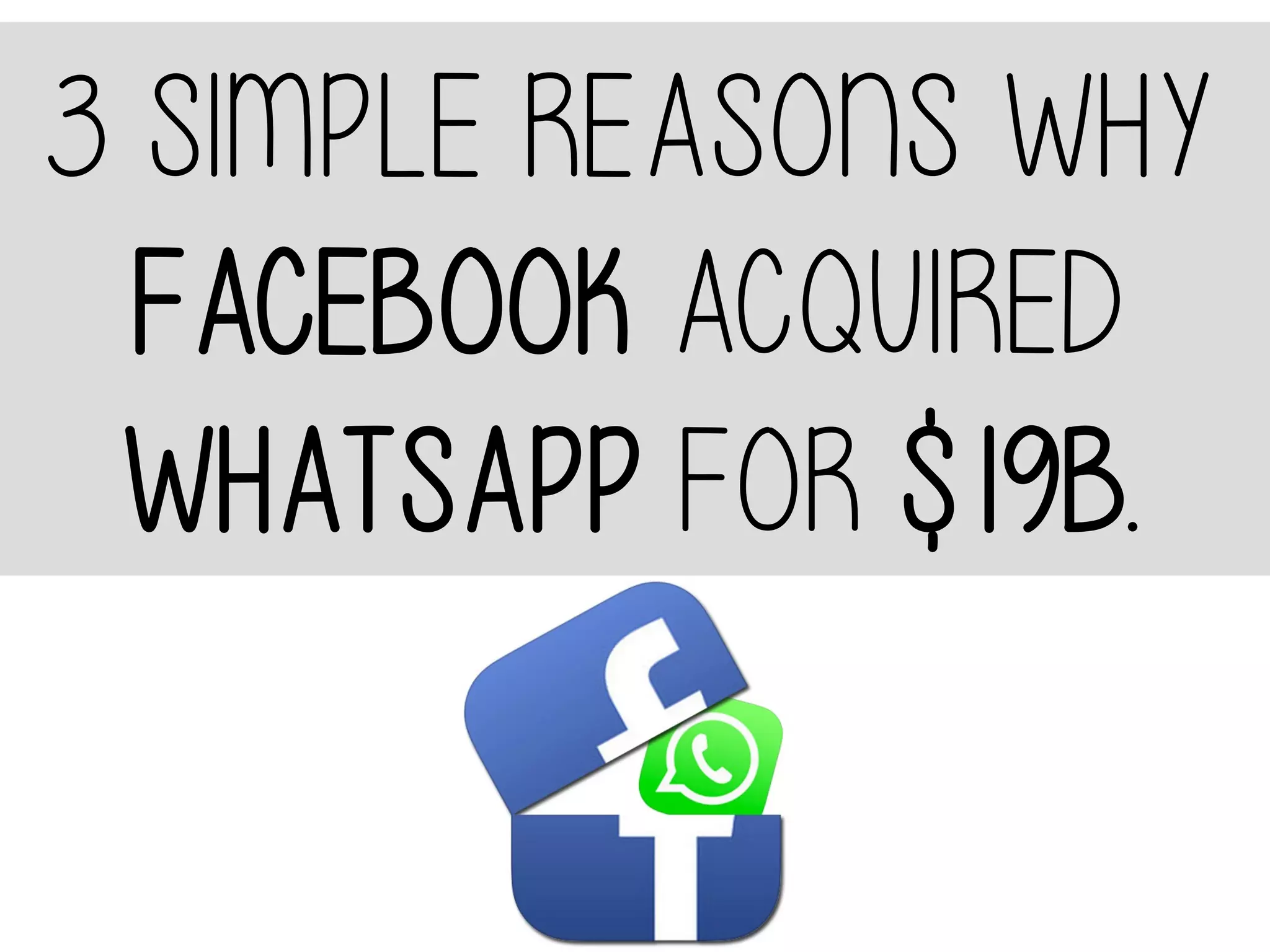 3 simple reasons why Facebook aquired WhatsApp for $19 Billion. | PDF
