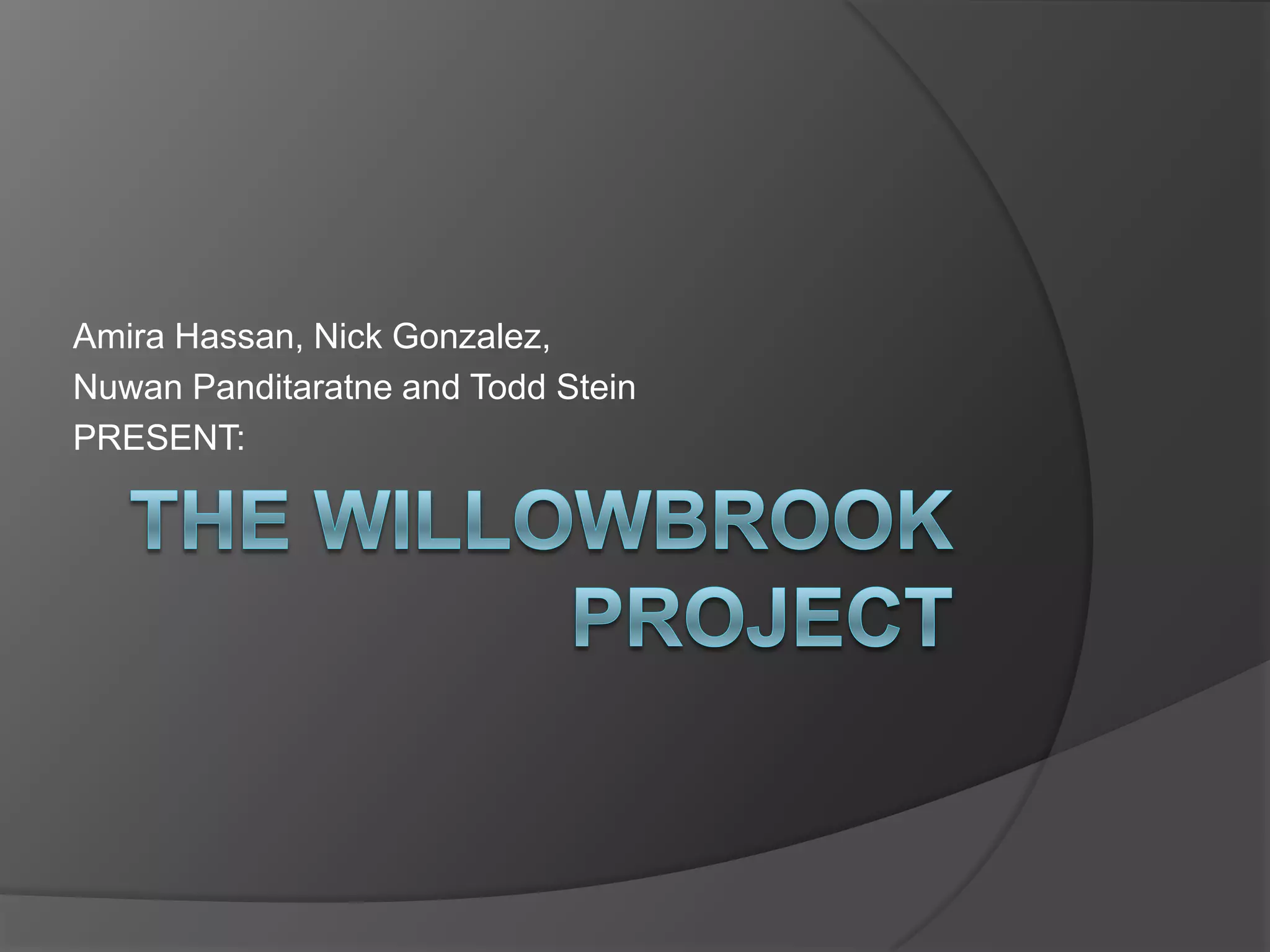 The Willowbrook Project | PPTX