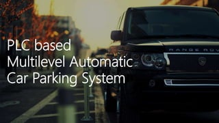 PLC Based multilevel automatic car parking | PPTX