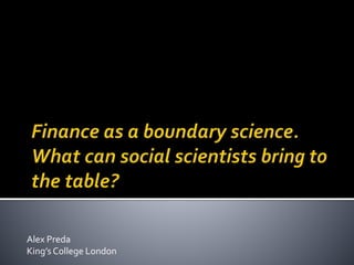 Alex Preda (UCL), Finance as a boundary science. What can social ...