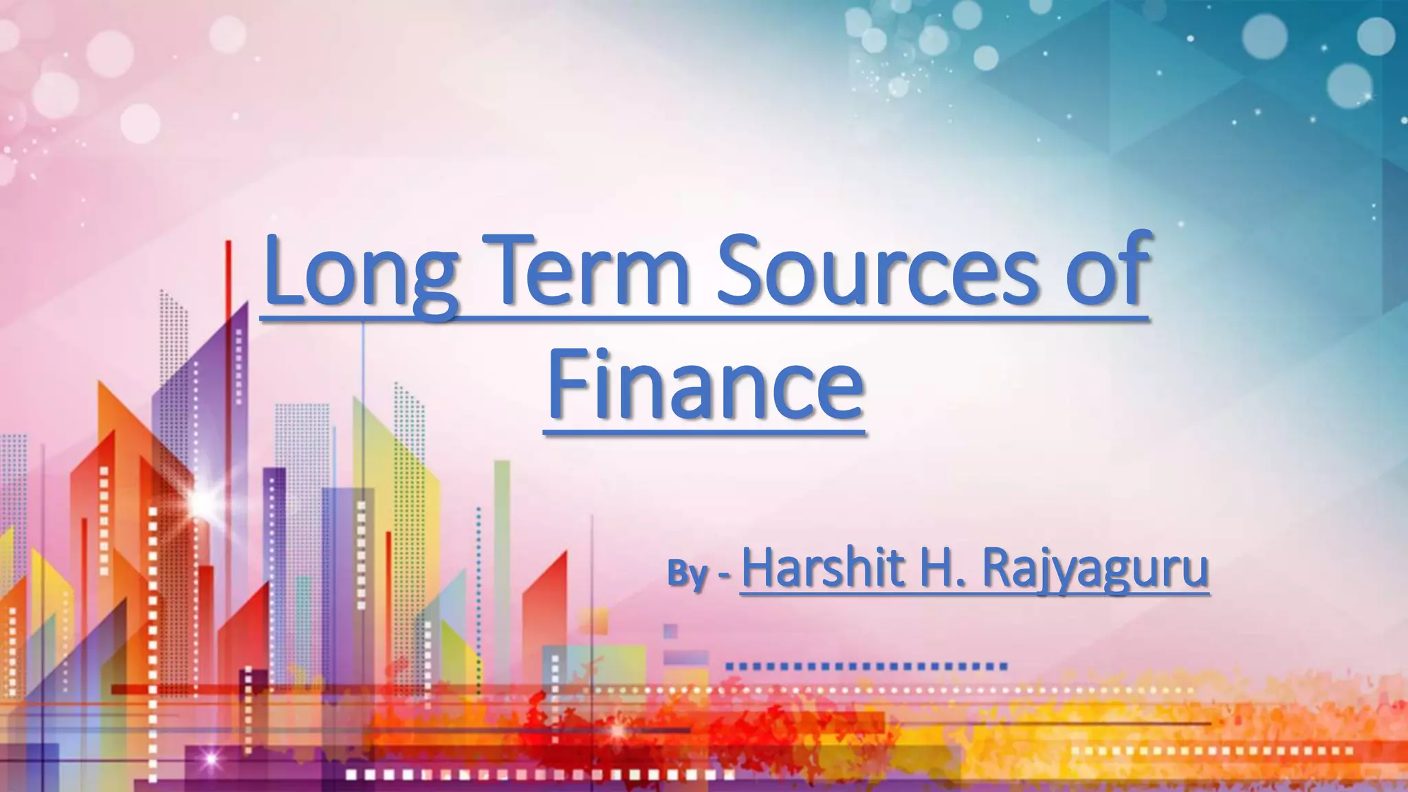 Long Term Sources of Finance Presentation | PPTX