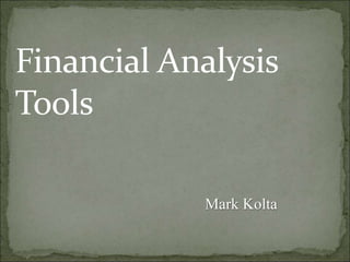 Financial Analysis Tools - Mark Kolta | PPT