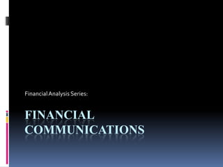 Financial Analysis Series: Financial Communications | PPT