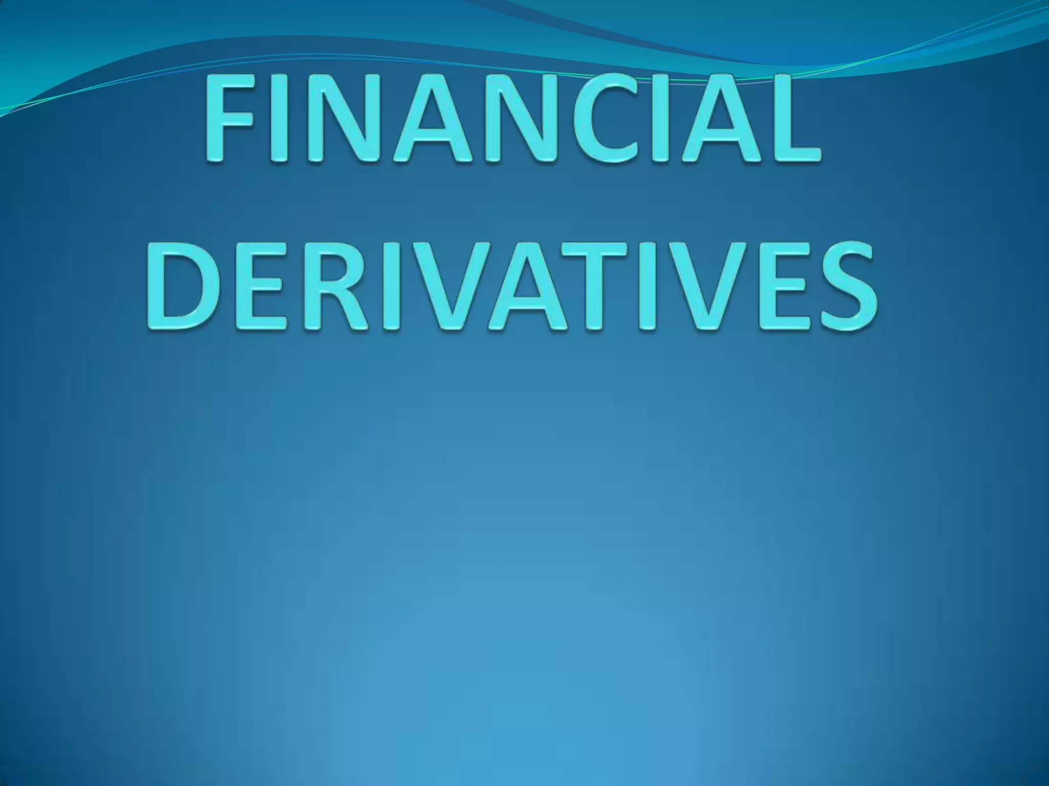 Financial derivatives ppt | PPTX
