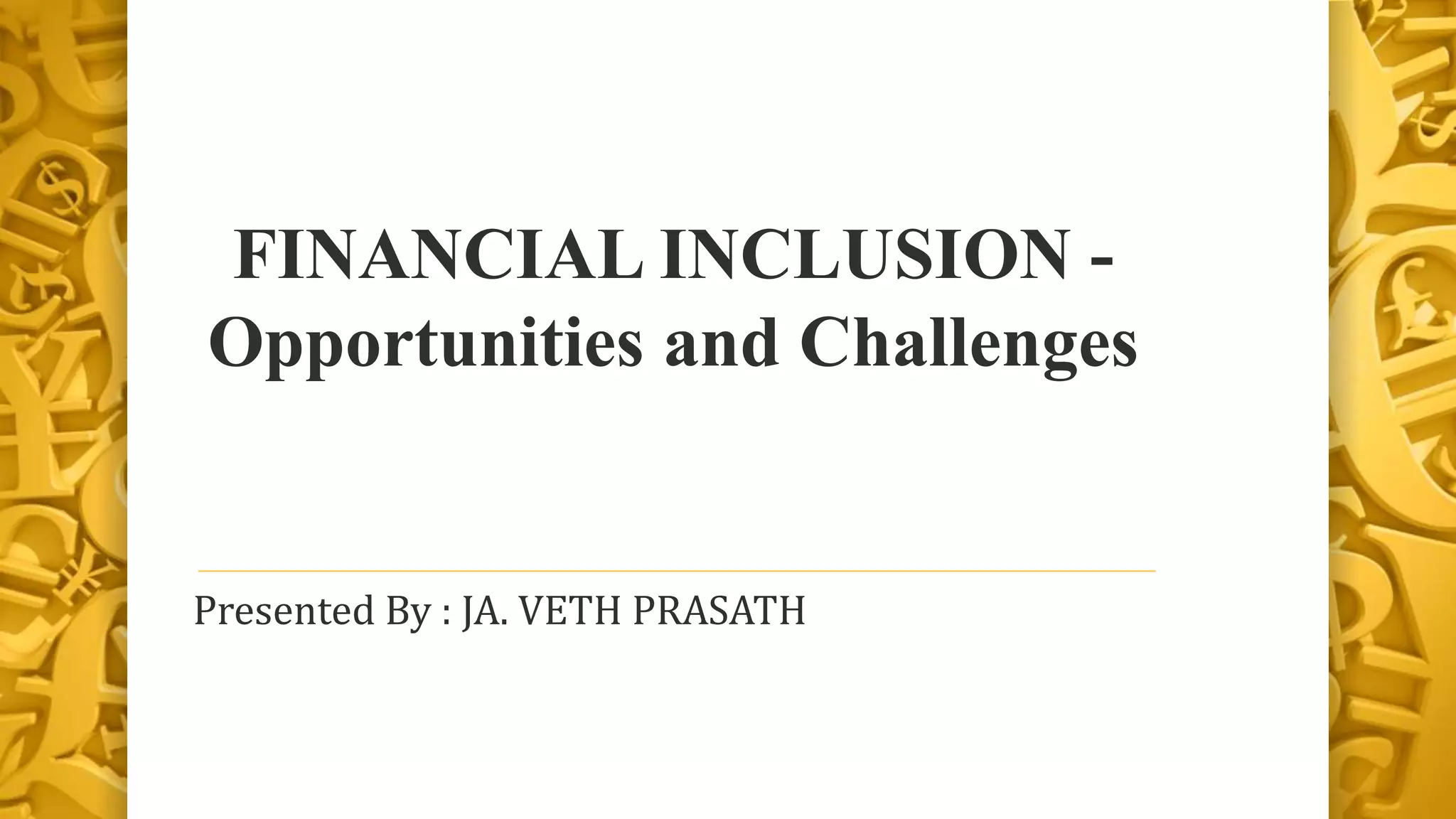 Financial inclusion - opportunities and challenges | PPTX