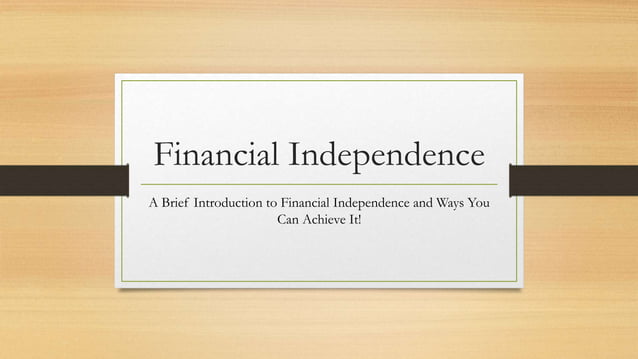 Financial independence | PPTX | Stocks and Bonds | Personal Investing