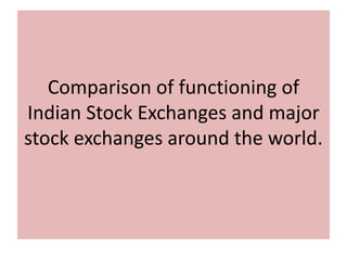 Comparison of Indian Stock Exchanges with Global Stock Exchanges. | PPTX