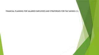 FINANCIAL PLANNING FOR SALARIED EMPLOYEES AND STRATERGIES FOR TAX SAVINGS.pptx | Free Download