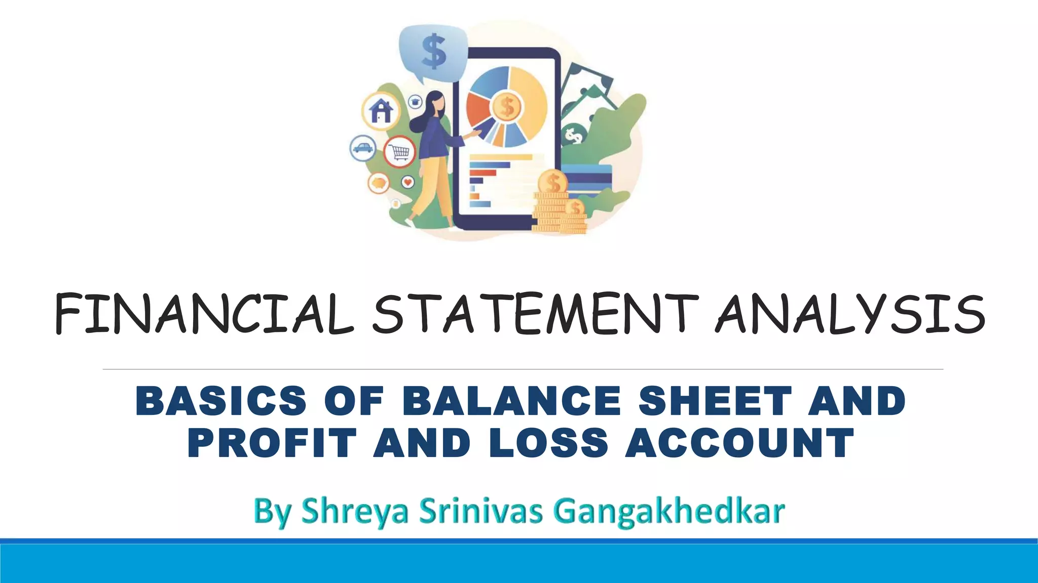 FINANCIAL STATEMENT ANALYSIS - BASICS OF BALANCE SHEET AND PROFIT AND ...