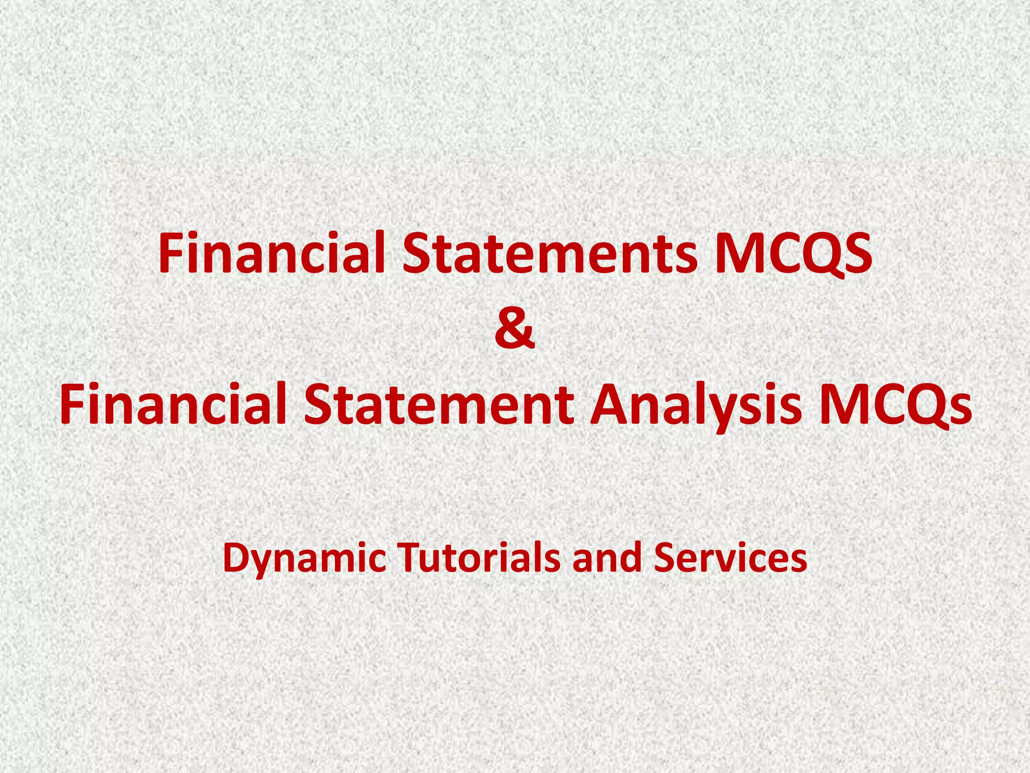 Financial statements and financial statement analysis mcqs | PPT