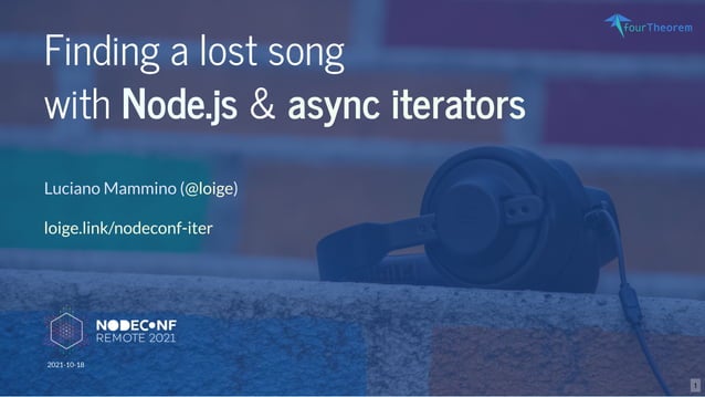 Finding A Lost Song With Nodejs And Async Iterators Nodeconf Remote 2021 Ppt