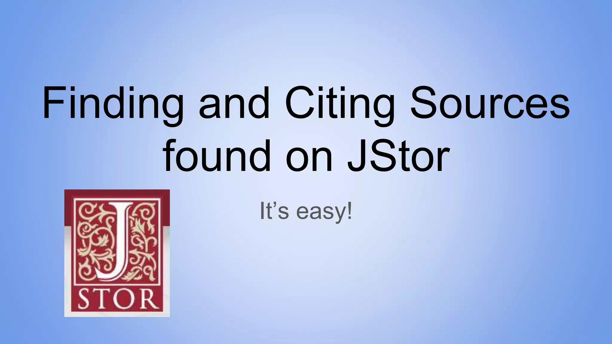 Finding and citing sources found on j stor | PPT