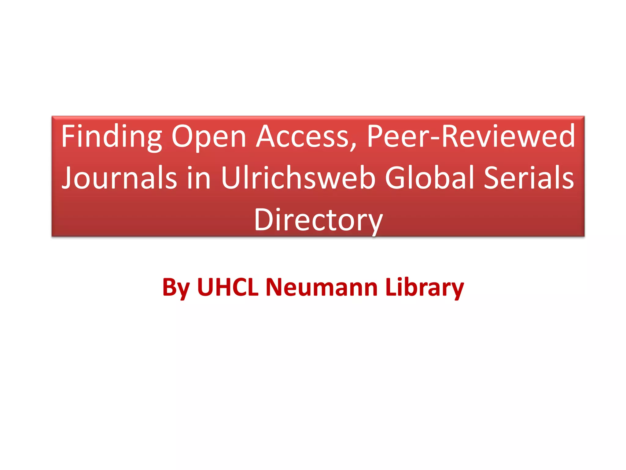 Finding open access, peer reviewed journals in ulrichsweb | PPTX