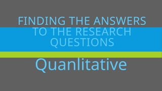 Finding the answers to the research questions.pptx