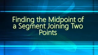 Finding the Midpoint of a Segment Joining Two.pptx