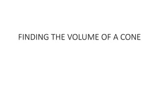 Finding the volume of a cone.pptx