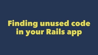 Finding unused code in your Rails app | PPT