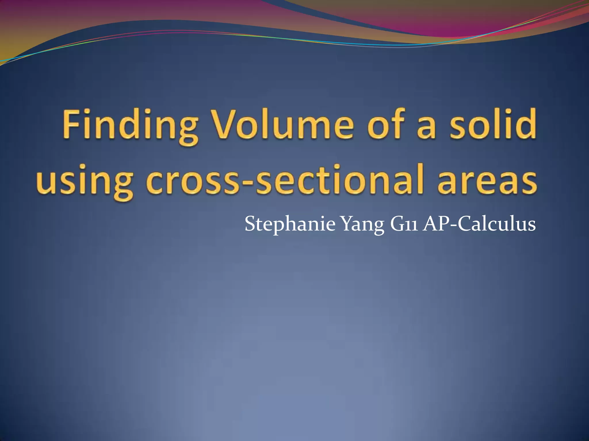 Finding volume of a solid using cross sectional areas | PPT