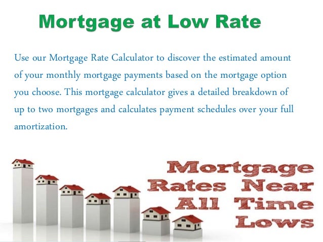 Find lowest mortgage rates with excellent mortgage rate calculator Find lowest mortgage rates with excellent mortgage rate calculator