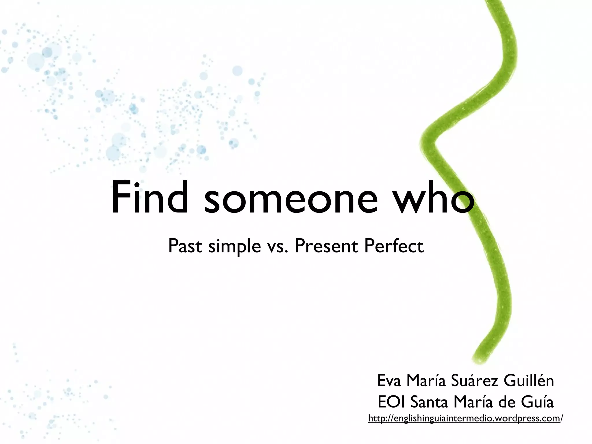 Find someone who present perfect vs past simple | PPT