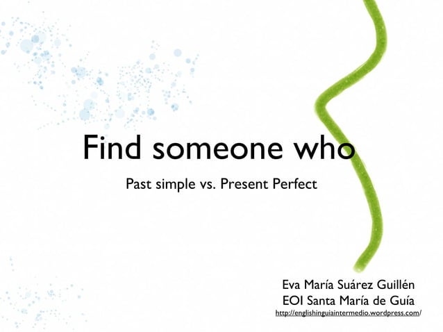 Find someone who present perfect vs past simple | PPT