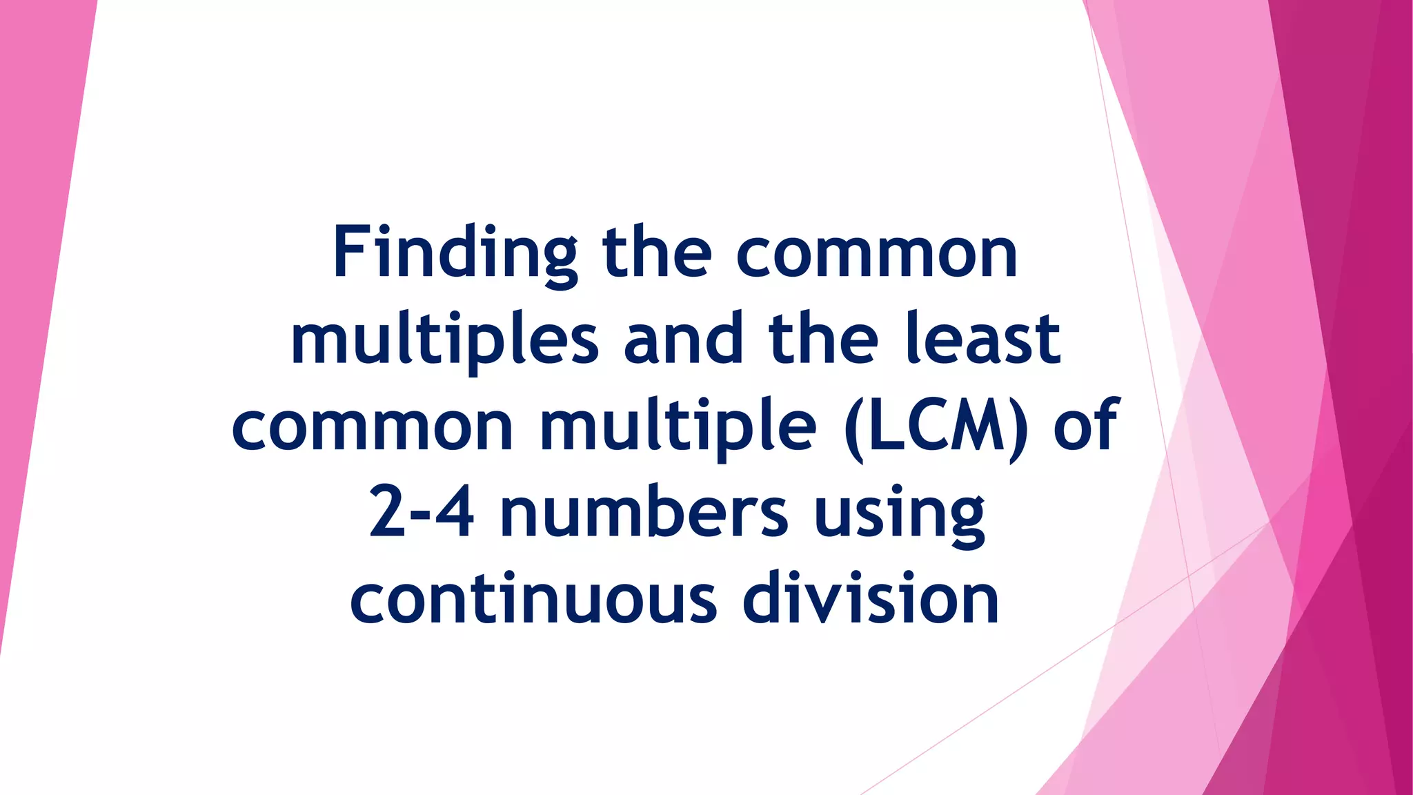 Finds the common multiples and the least common demo teach | PPT