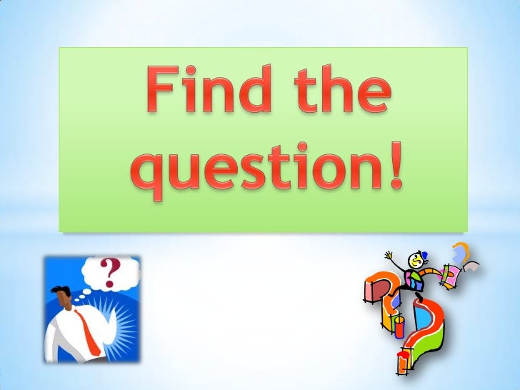 Find the question!