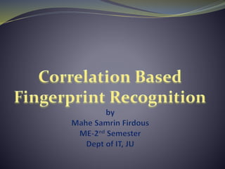 Correlation based Fingerprint Recognition | PPTX