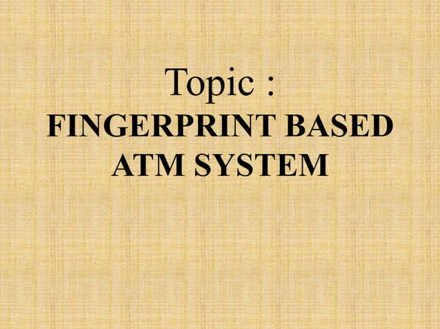 FINGERPRINT BASED ATM SYSTEM............... | PPTX | Credit Cards ...