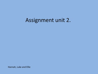 Finished unit 2 assignment | PPT | Free Download