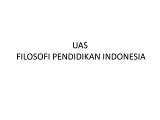 FINISH Filosofi Pendidikan Indonesia.pptx
