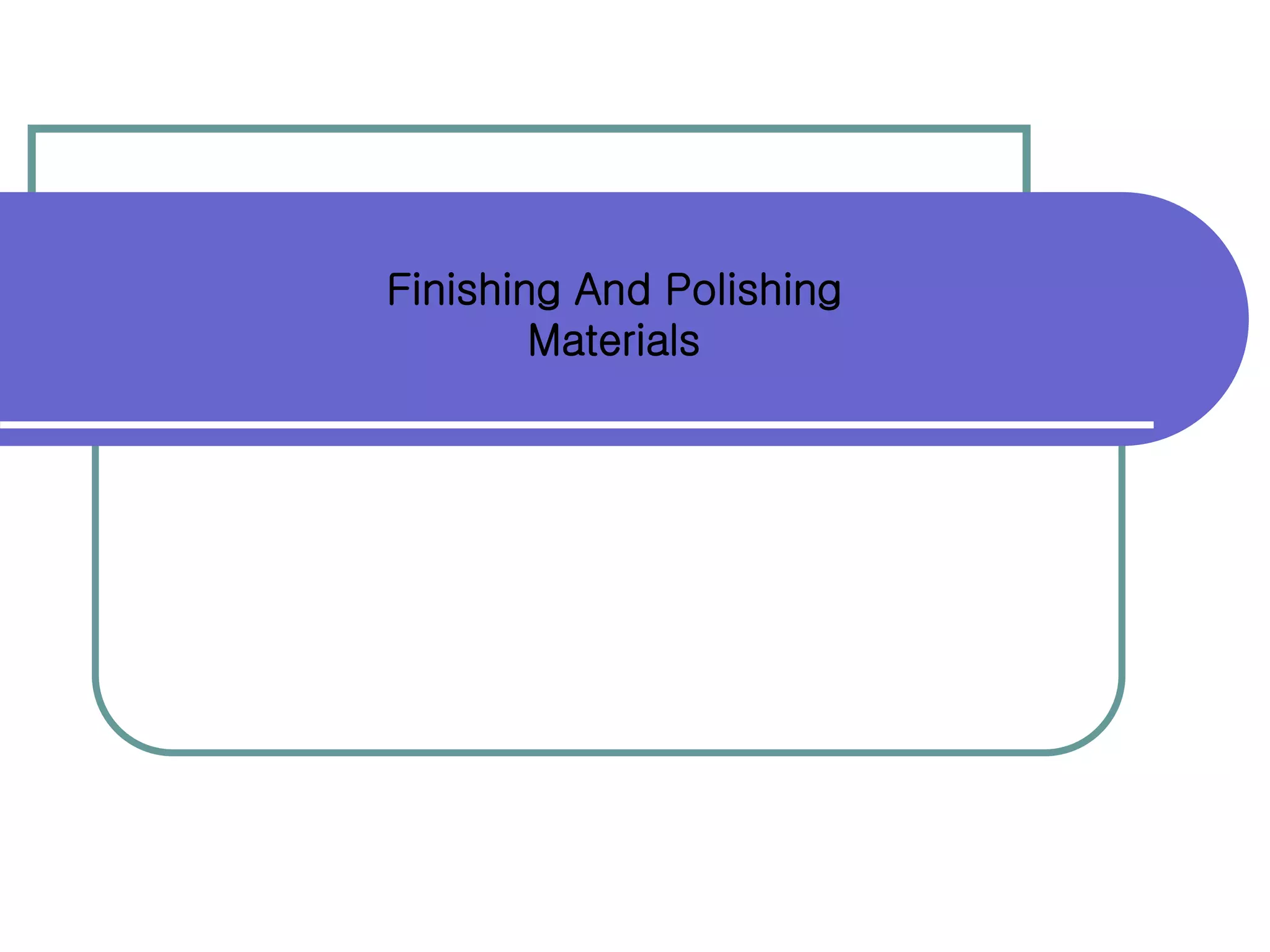 finishing and polishing materials.ppt