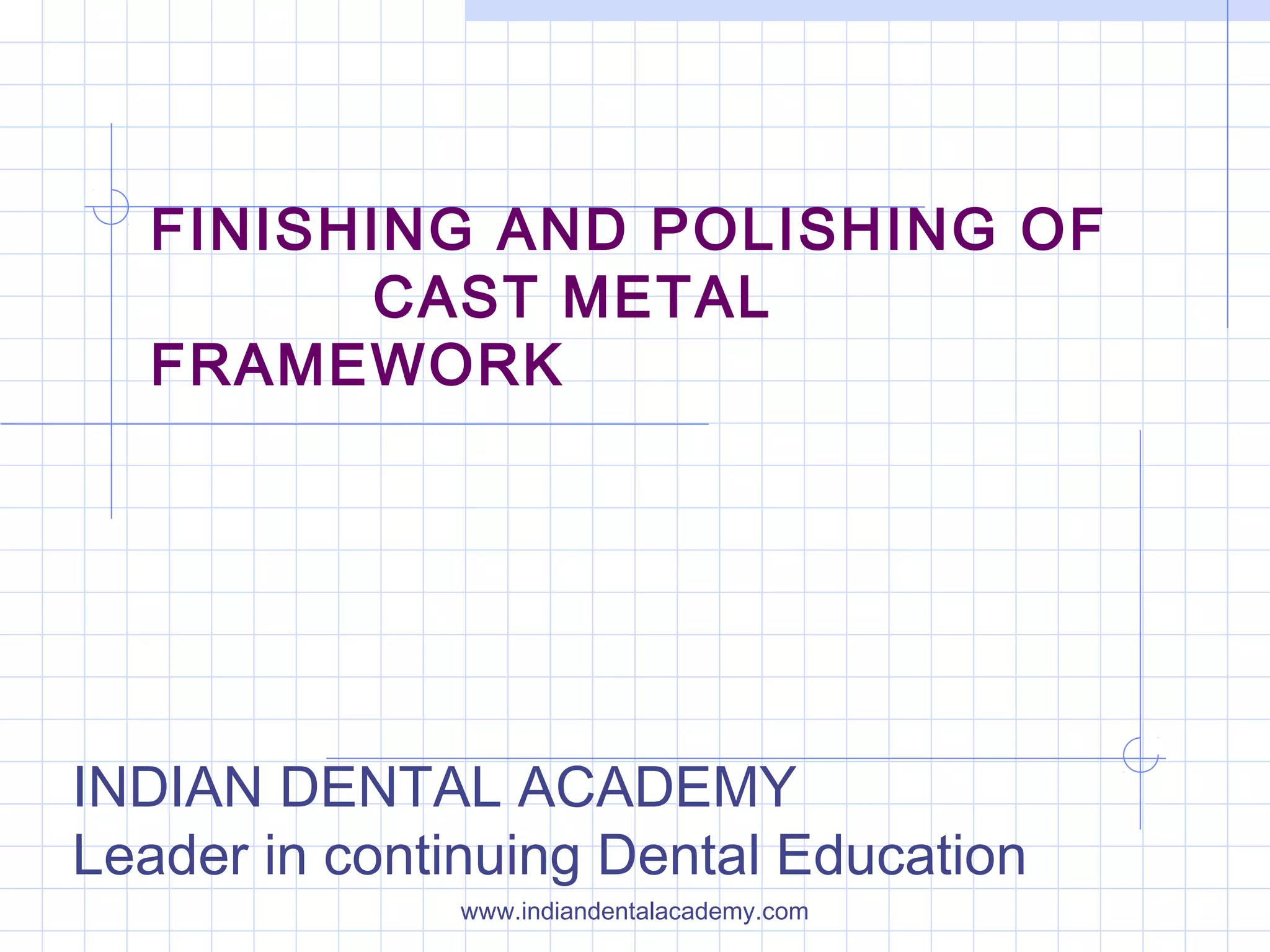 Finishing and polishing of cast metal framework/prosthodontic courses | PPT
