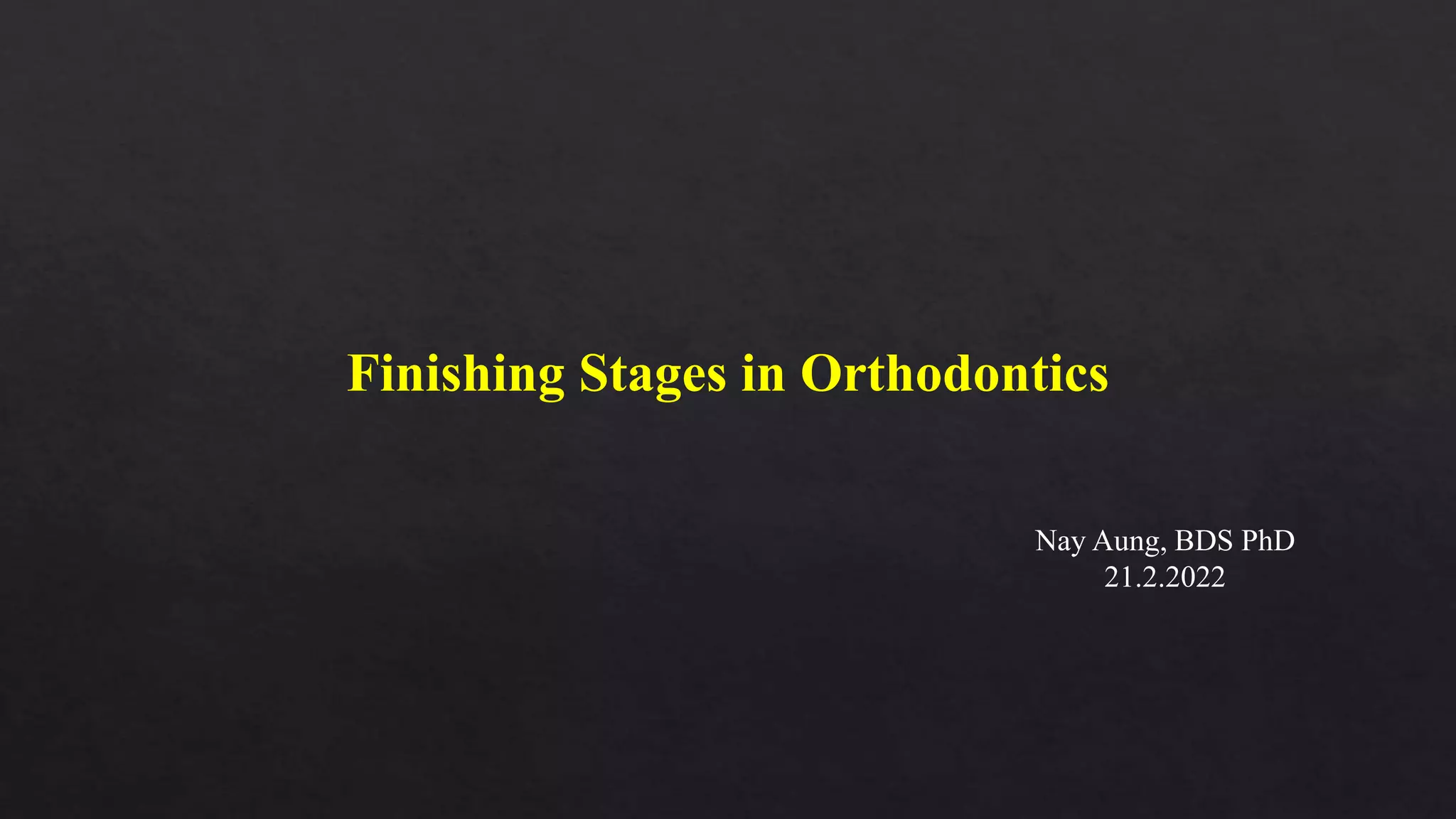 Finishing stages (dr nayaungbds phd) | PPTX