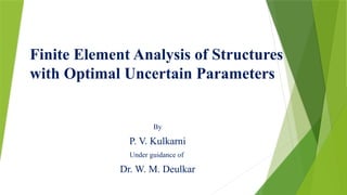 Finite Element Analysis of Structures with Optimal Uncertain Parameters.pptx