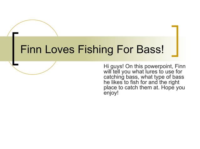 Finn loves fishing for bass! | PPT