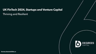 UK FinTech 2024, Startups and Venture Capital: Thriving and Resilient | PDF