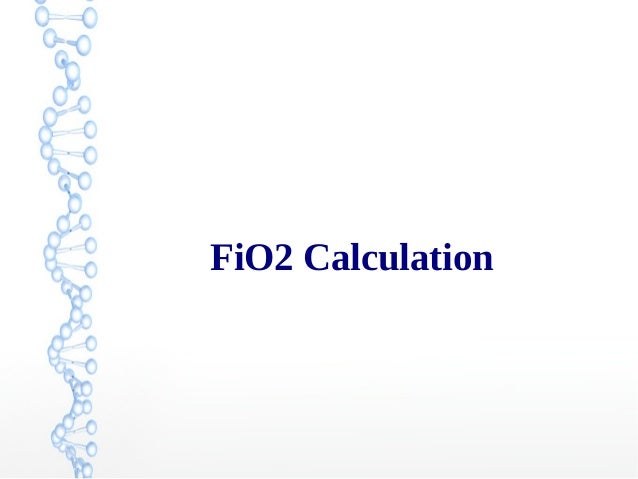 Fio2 Calculation -Fraction of Inspired Oxygen